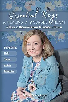 Essential Keys to Healing a Wounded Heart – A Deeper Walk